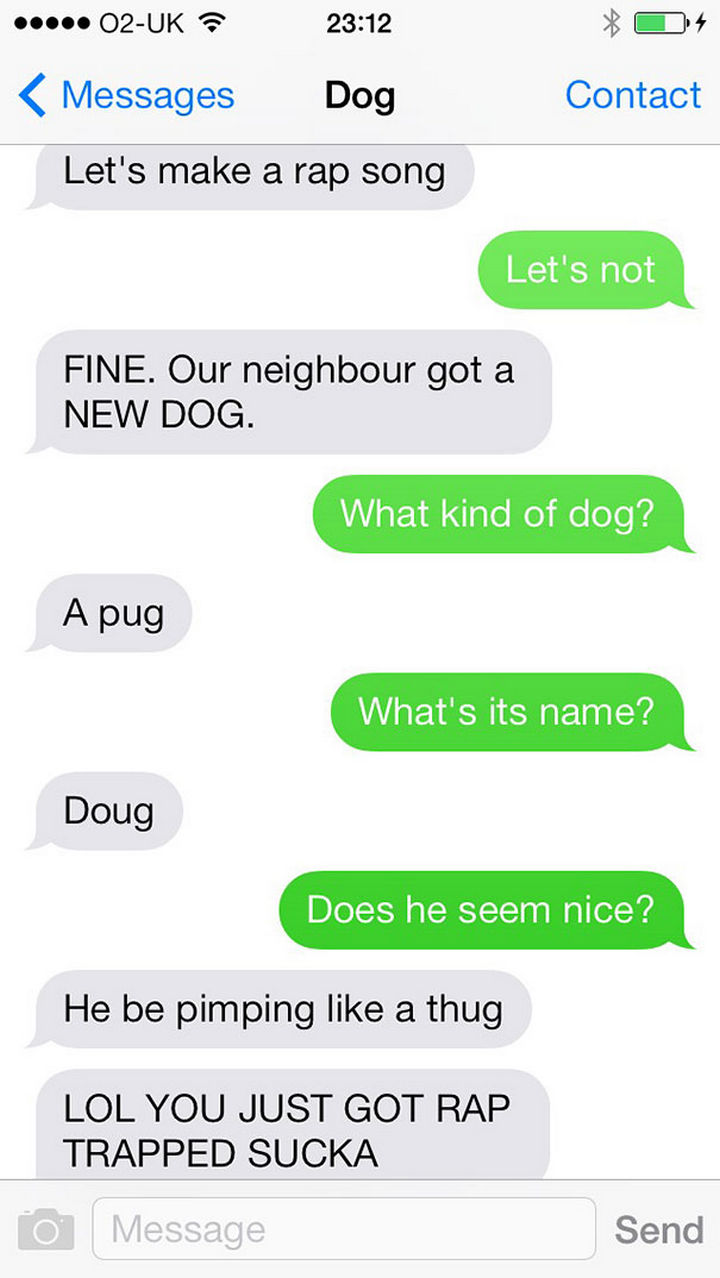 22 Hilarious Text Messages You'd Get If Dogs Could Text 22 Hilarious Text Messages You'd Get If Dogs Could Text