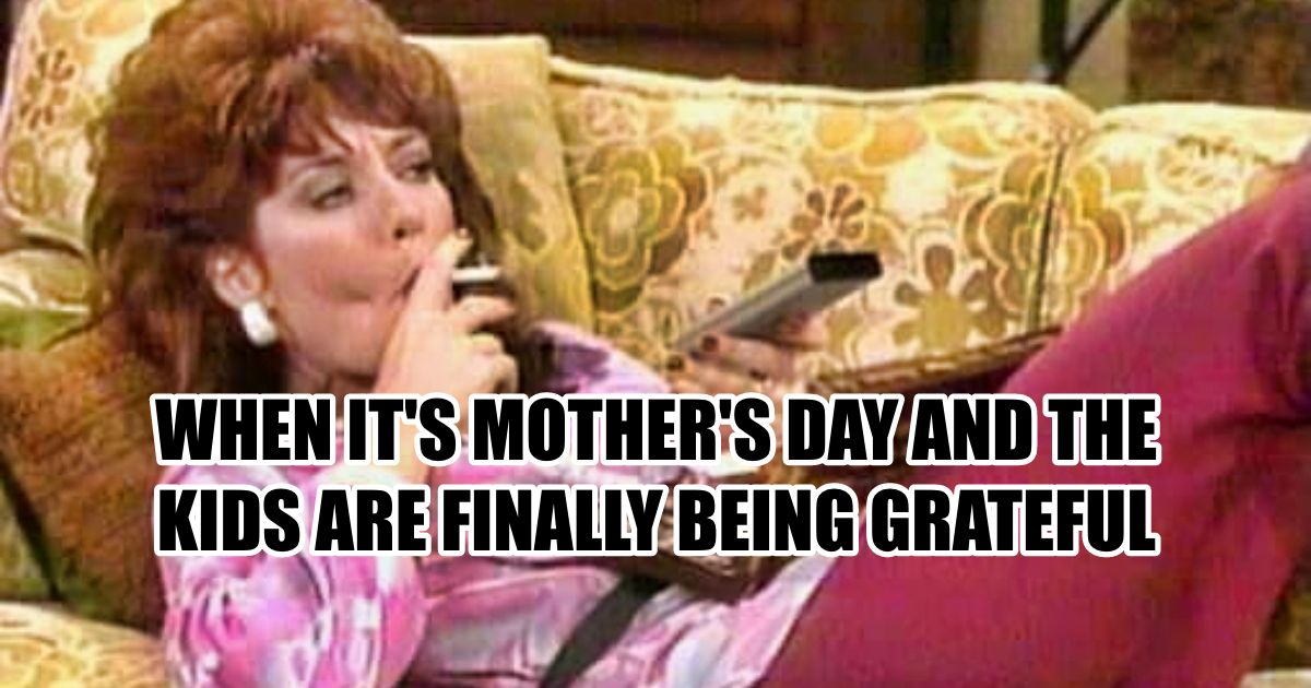 37 Hilarious Mother's Day Memes Guaranteed to Make Your Mom Laugh